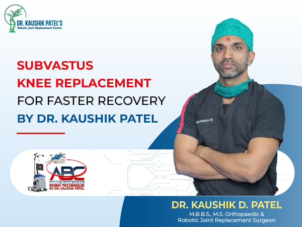 Subvastus Knee Replacement for Faster Recovery Introduced by Dr Kaushik Patel - Joint ...