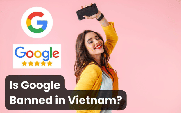 Is Google Banned in Vietnam? (Google ban in Vietnam)