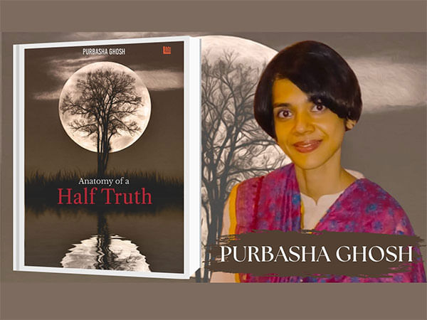 Purbasha Ghosh's novel "Anatomy of a Half Truth" takes readers on an emotional rollercoaster ...