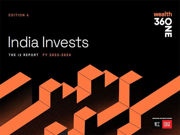 360 ONE Wealth in Association with VCCEDGE Launches Its Sixth Edition of India Invests Report ...